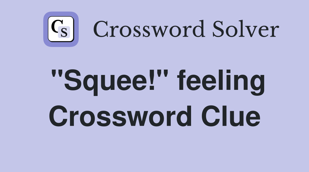 "Squee!" feeling - Crossword Clue Answers - Crossword Solver